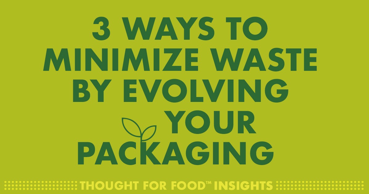 3 Ways to Minimize Waste Through Package Design | Thought for Food™